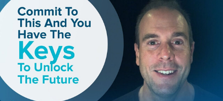 Commit To This And You Have The Keys To Unlock The Future
